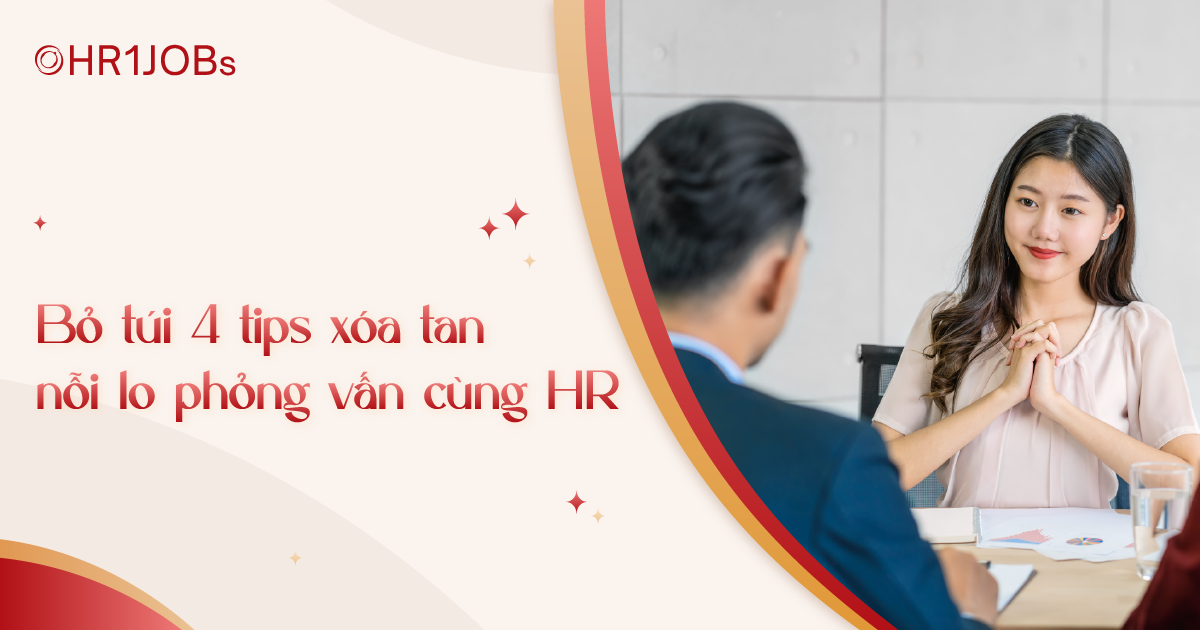 Bỏ túi 4 tips xóa tan nỗi lo phỏng vấn cùng HR