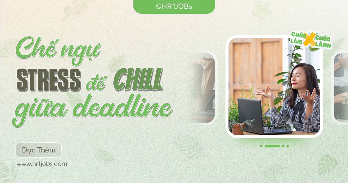Chế Ngự Stress Để Chill Giữa Deadline