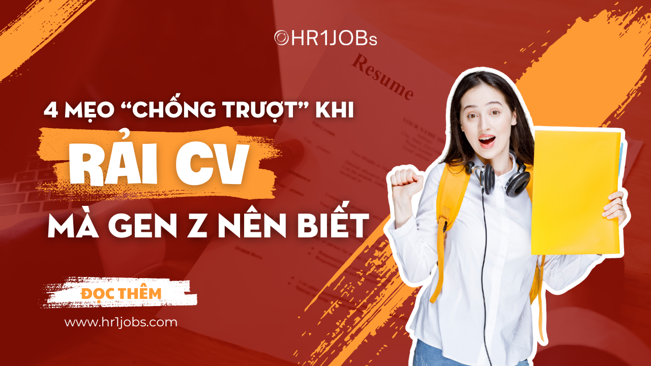 4 Mẹo “Chống Trượt” Khi Rải CV Mà Gen Z Nên Biết